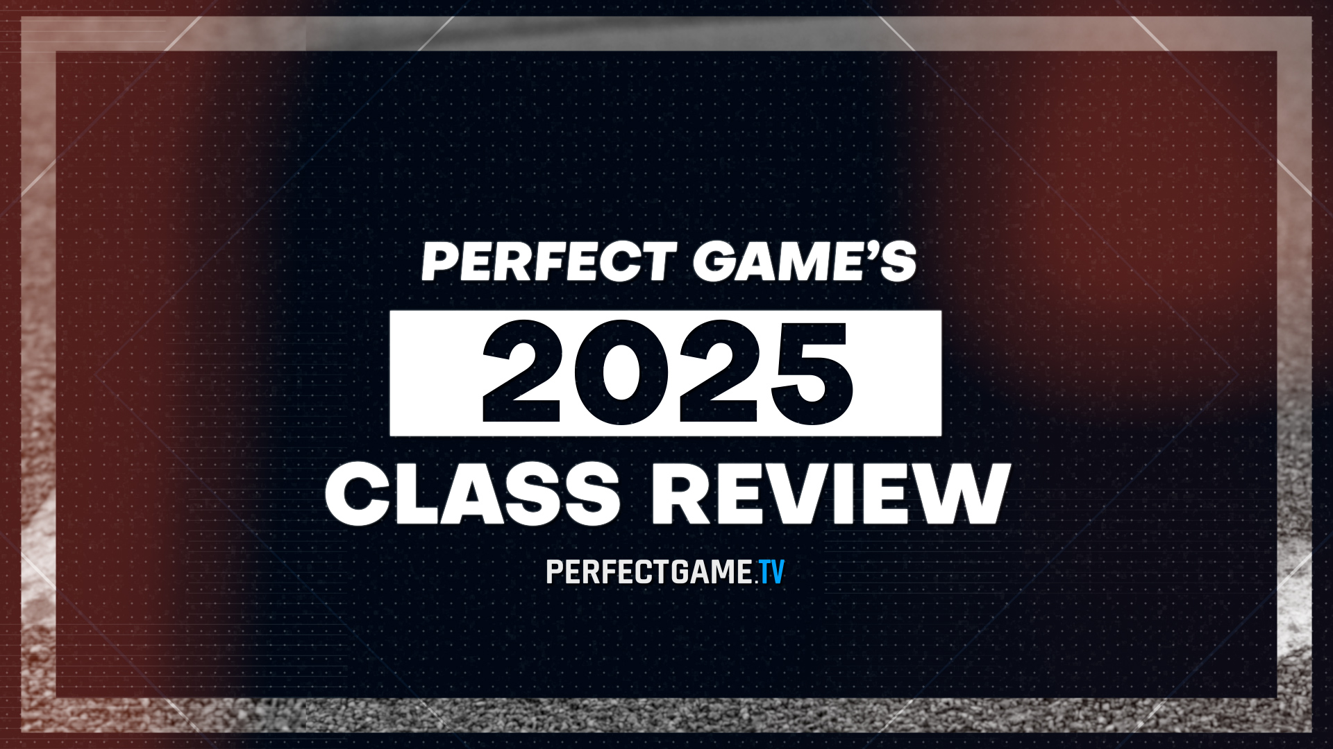 Class Review: '25 - '28 | PerfectGame.tv